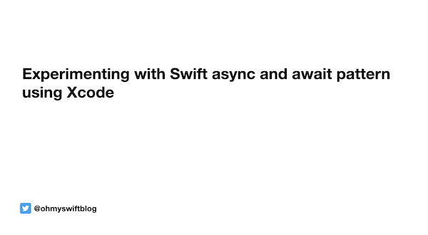 Experimenting With Swift Async And Await Pattern Using Xcode
